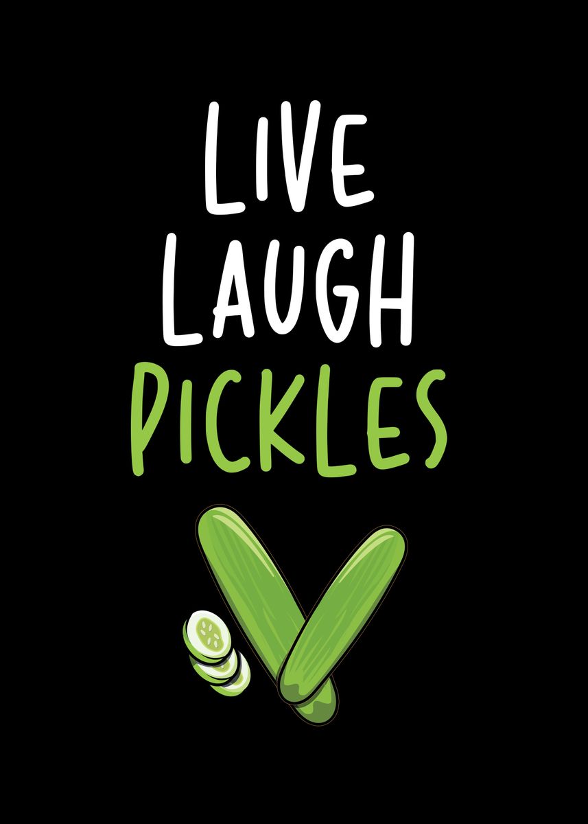 'Live Laugh Pickles' Poster, picture, metal print, paint by ZS C O M M ...