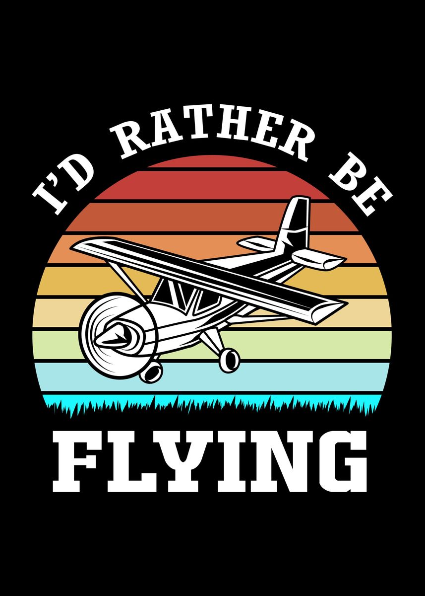'Id Rather Be Flying Pilot' Poster, picture, metal print, paint by ...