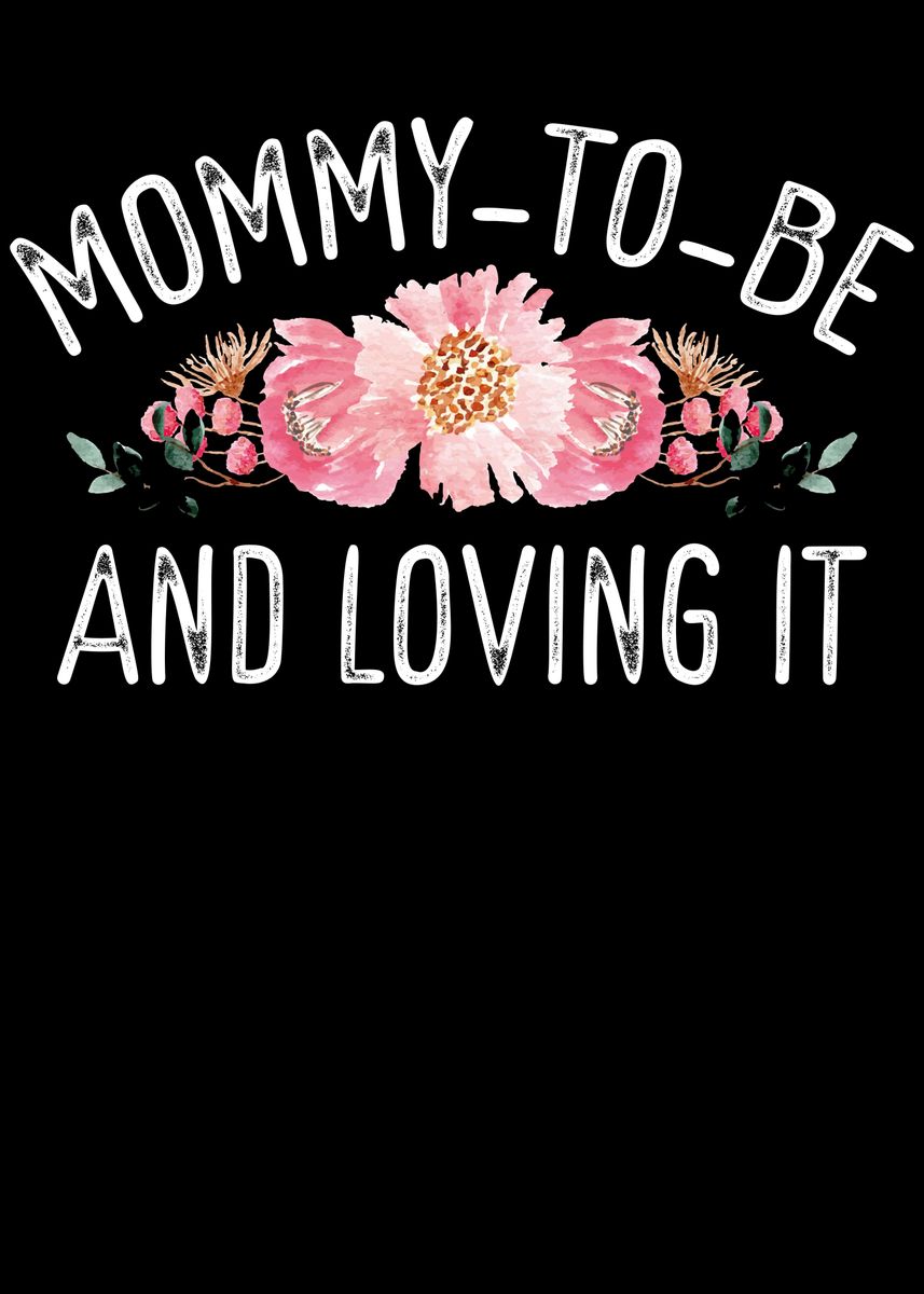 'Mommy to be and loving it' Poster, picture, metal print, paint by BeMi ...