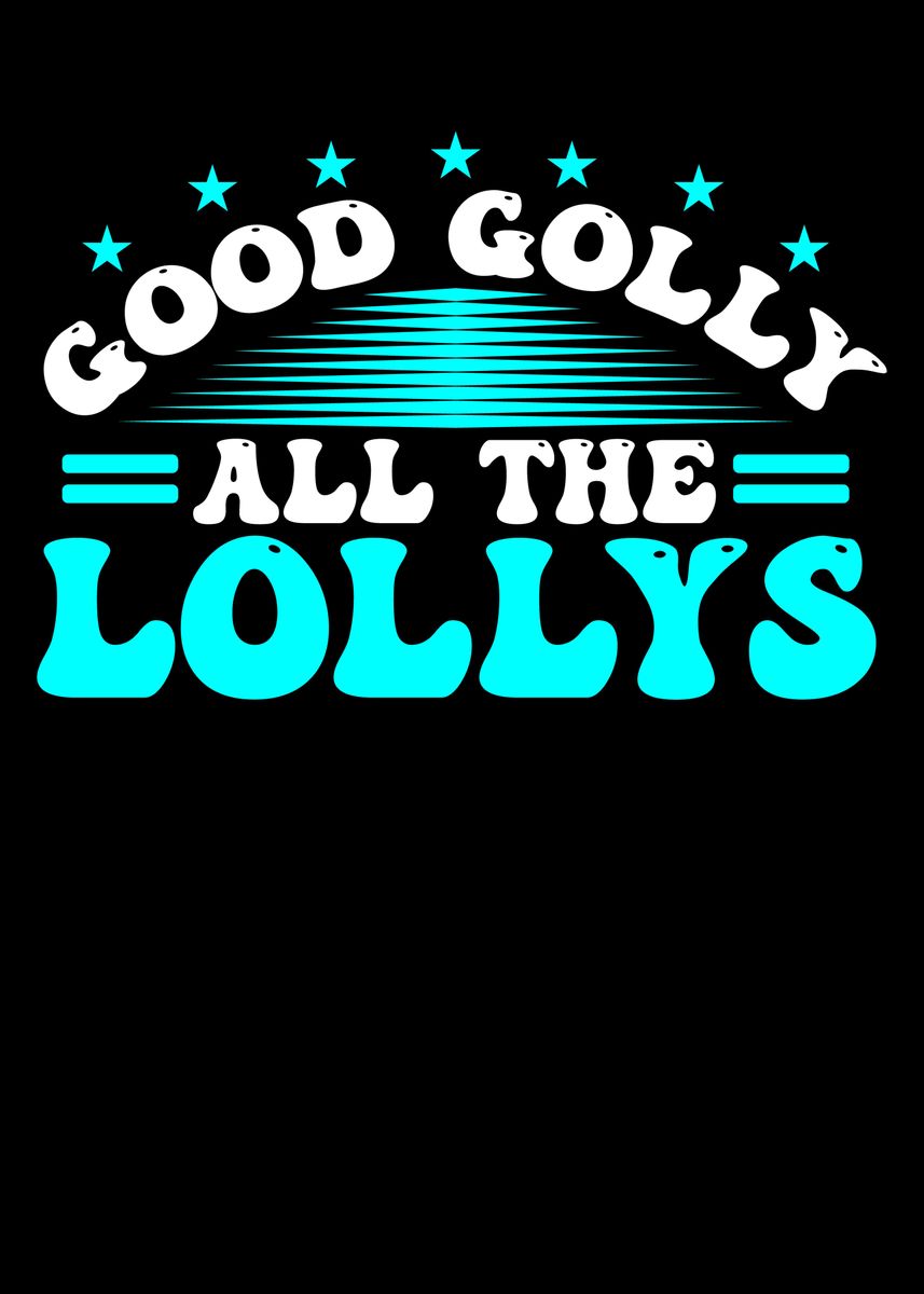 'Good golly all the lollys' Poster by BeMi | Displate