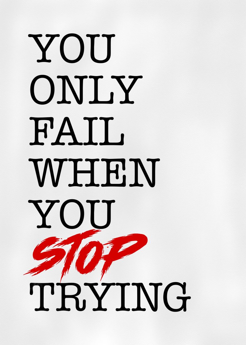 'you fail when stop trying' Poster by yunur mawan | Displate