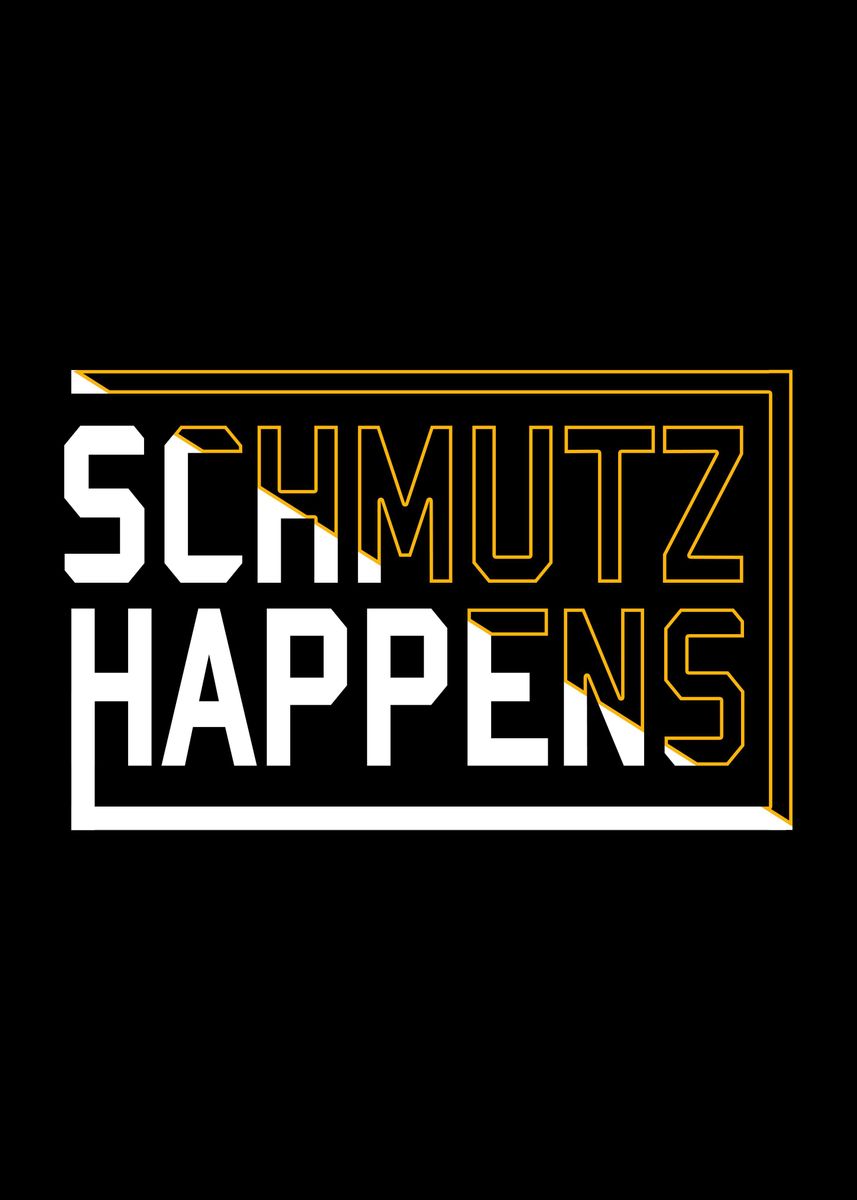 'Schmutz Happens' Poster, picture, metal print, paint by FunnyGifts ...