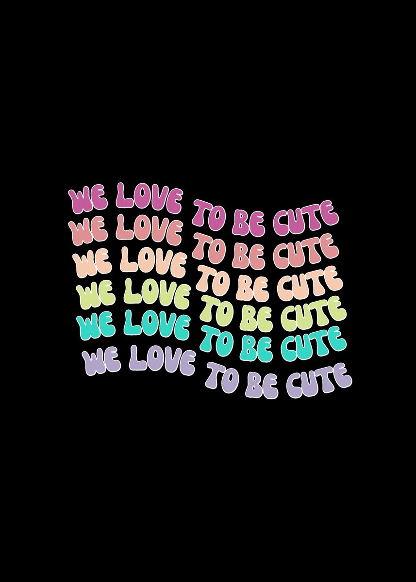 'We Love To Be Cute' Poster, picture, metal print, paint by ZS C O M M ...