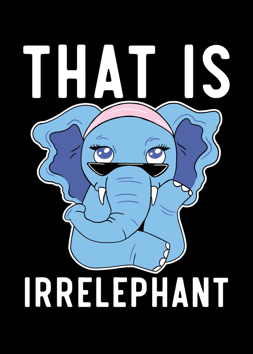 'That Is Irrelephant' Poster by NAO | Displate