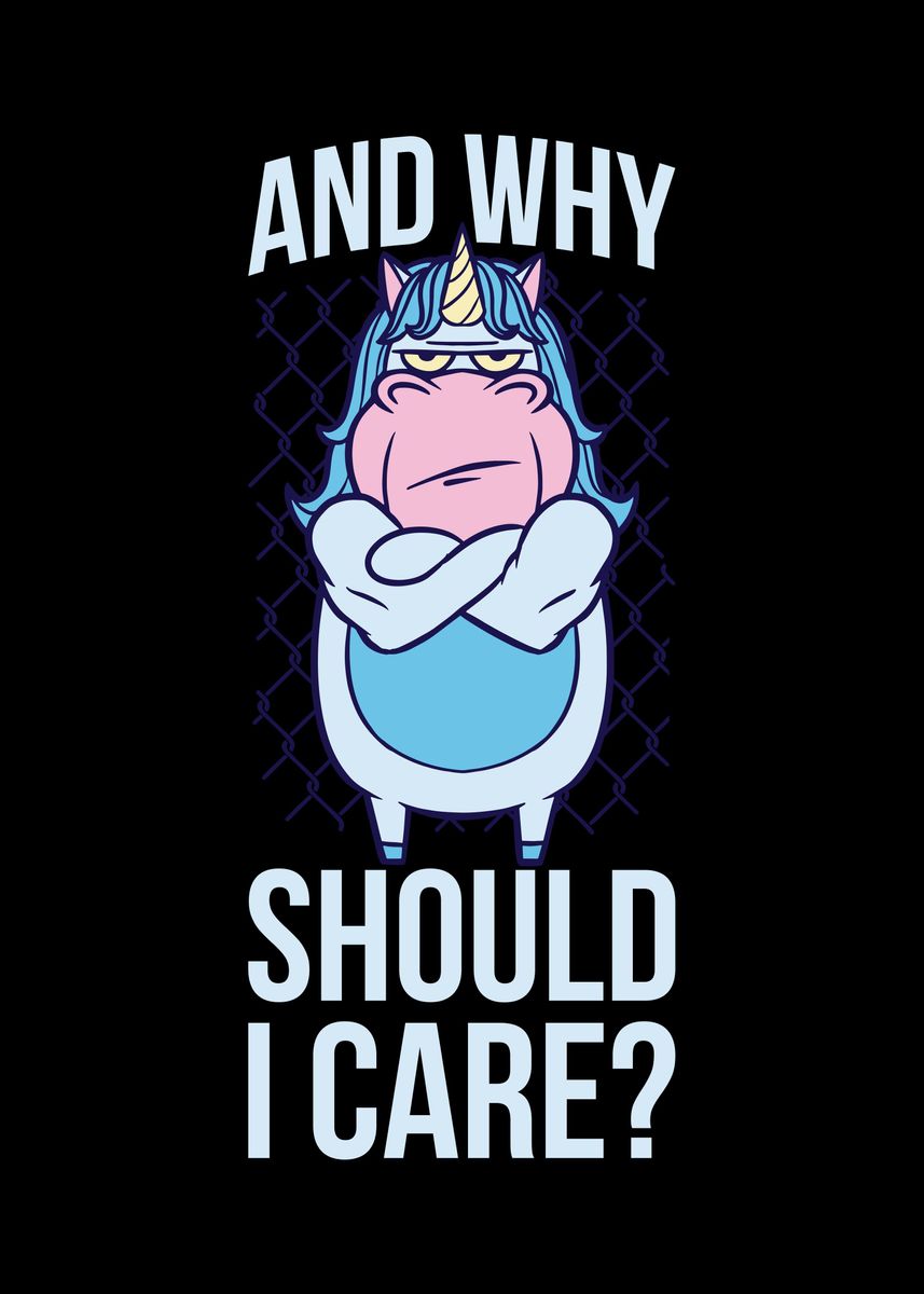 'And Why Should I Care' Poster, picture, metal print, paint by CatRobot ...