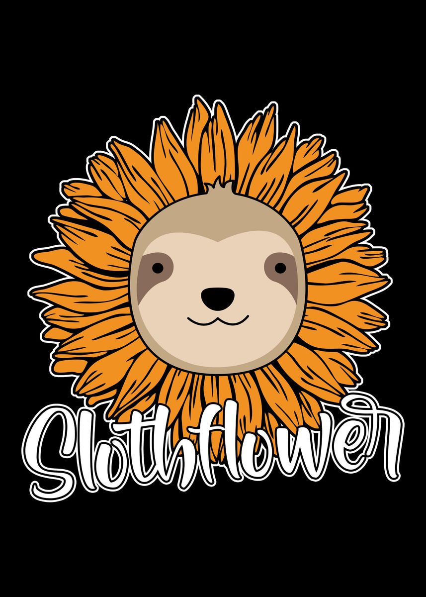 'Sloth Sloth Sunflower' Poster by CrazySquirrel | Displate