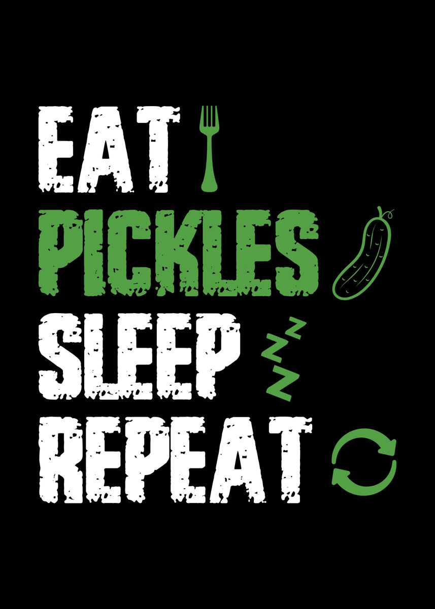 'Eat Pickles Sleep Repeat' Poster, picture, metal print, paint by ZS C ...