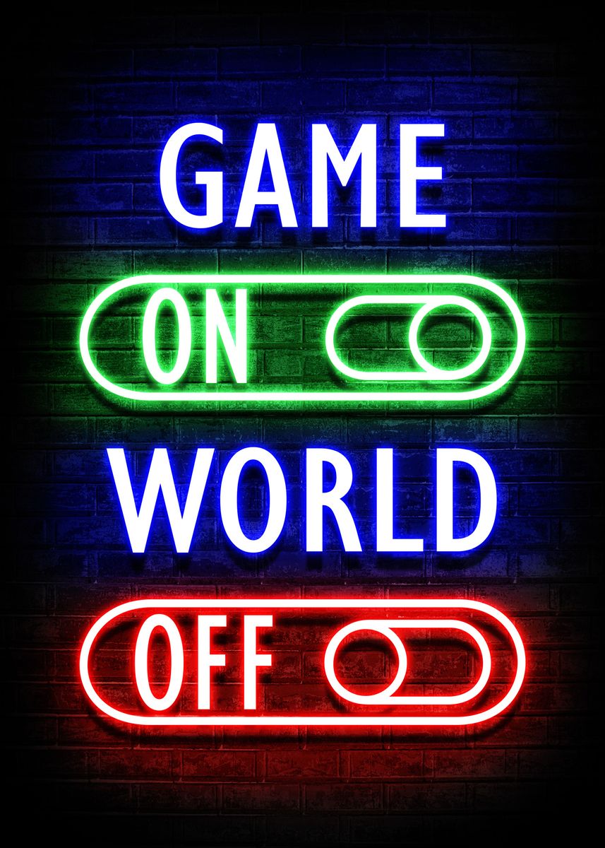 'Game ON World OFF' Poster, picture, metal print, paint by Black Four ...