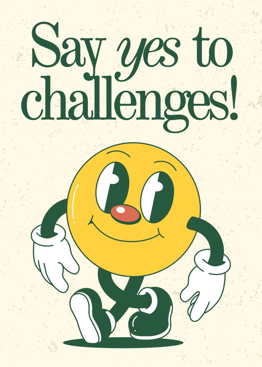 'say yes to challenges' Poster, picture, metal print, paint by Anima ...
