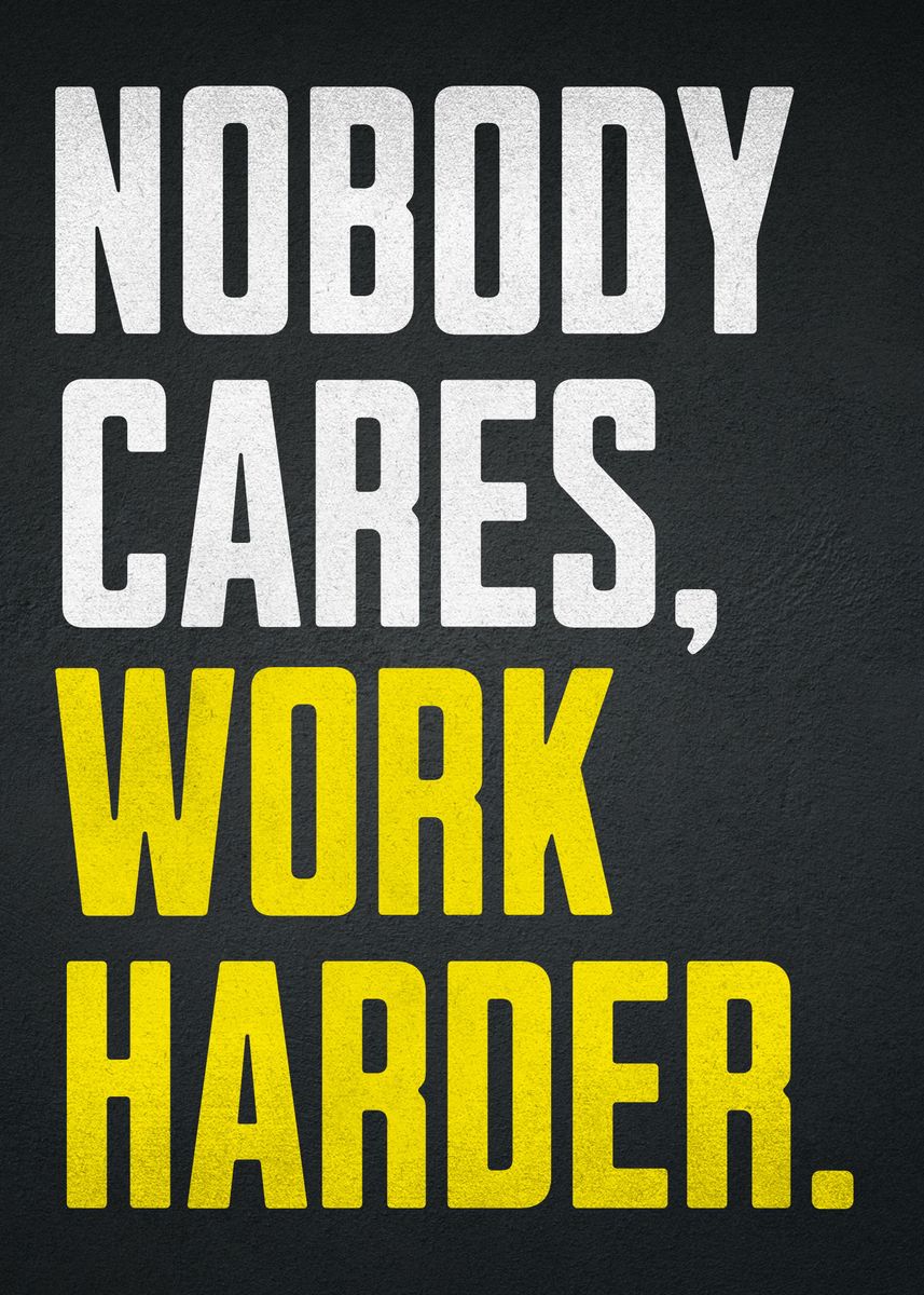 'Nobody Cares Work Harder' Poster by StoicMindset | Displate