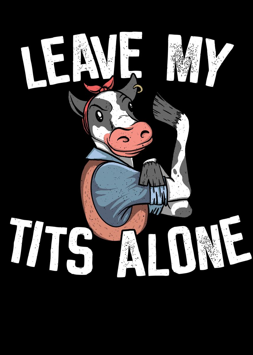 'Leave cow alone No Milk' Poster, picture, metal print, paint by Chris ...