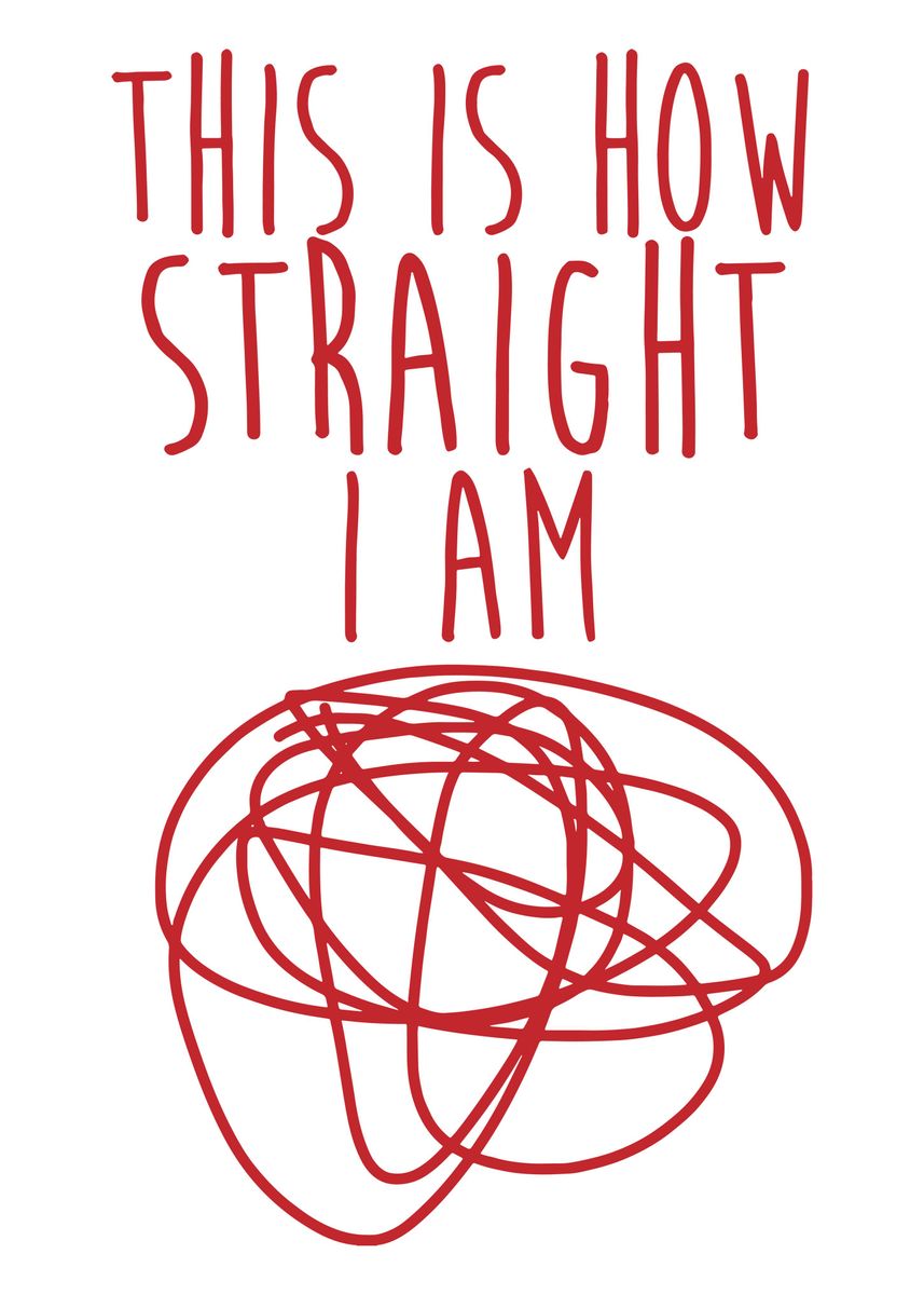 'This is how straight i am' Poster, picture, metal print, paint by ...