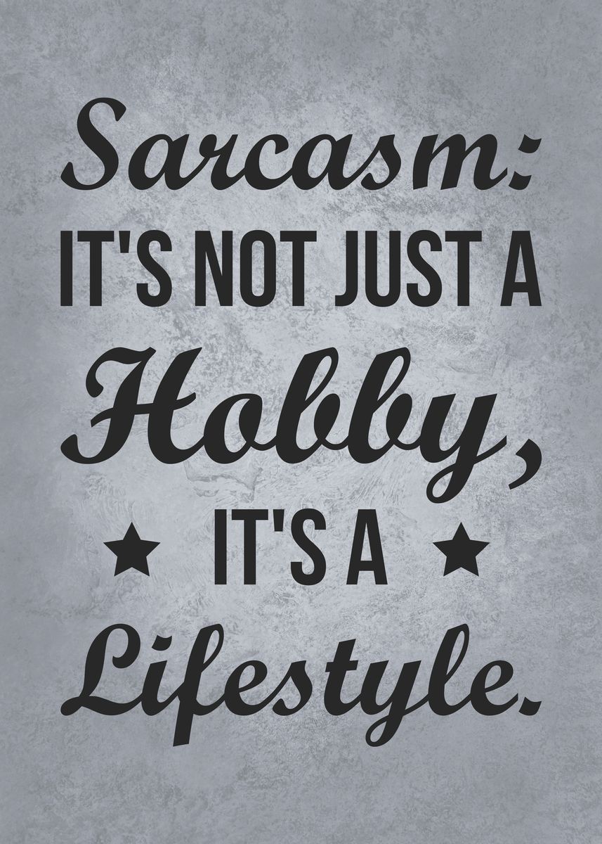 'Sarcasm Is A Lifestyle' Poster, picture, metal print, paint by CHAN ...
