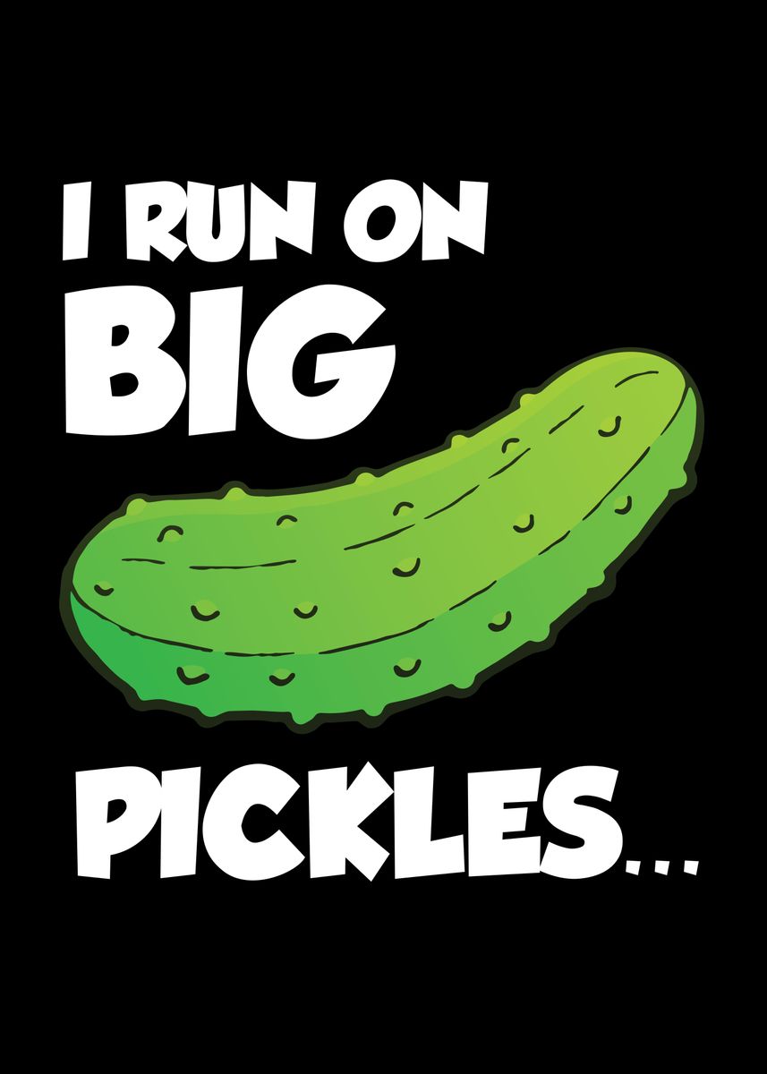'I Run On Big Pickles' Poster, picture, metal print, paint by ZS C O M ...