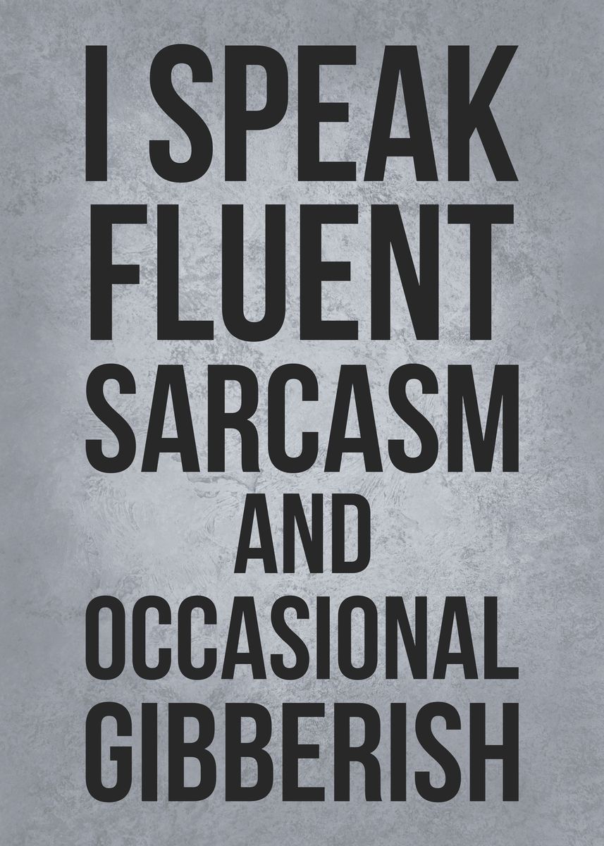 'I Speak Fluent Sarcasm' Poster, picture, metal print, paint by CHAN ...