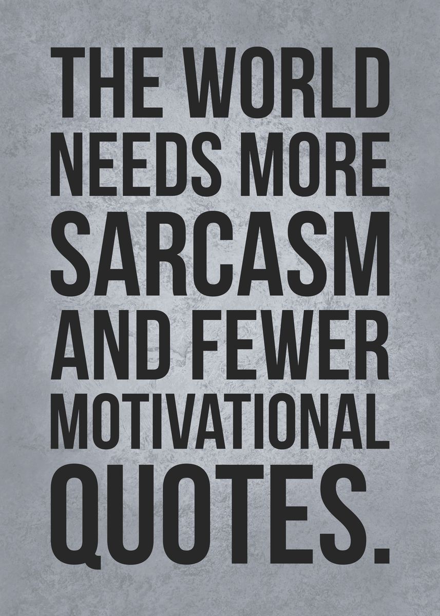 'World Needs More Sarcasm' Poster, picture, metal print, paint by CHAN ...
