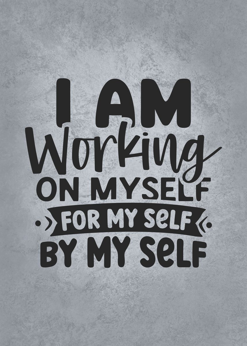'I Am Working On Myself' Poster by GOHAN | Displate