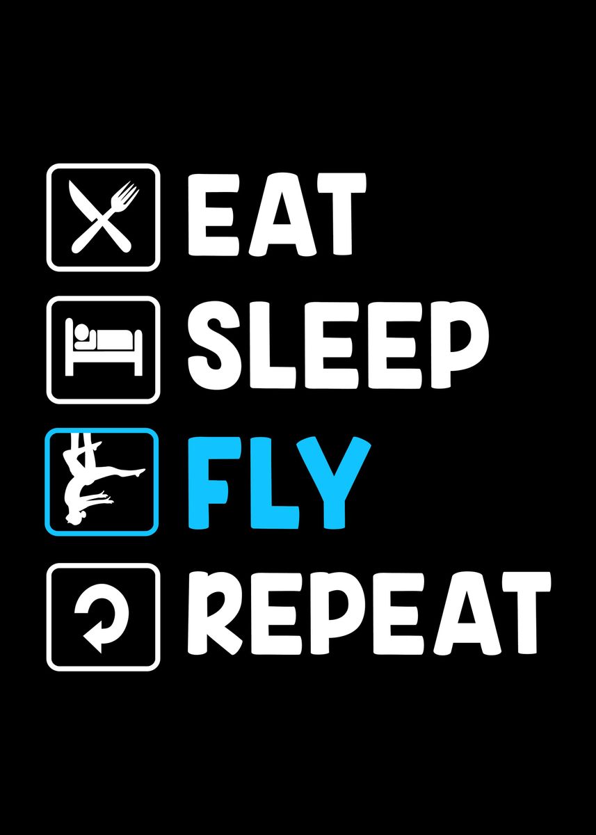 'Eat Sleep Fly Repeat' Poster, picture, metal print, paint by ...