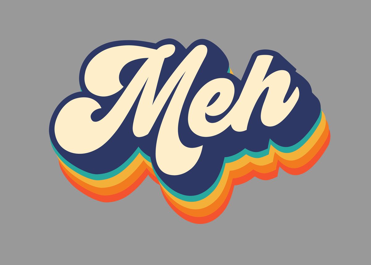 'Meh' Poster by Melonseta | Displate