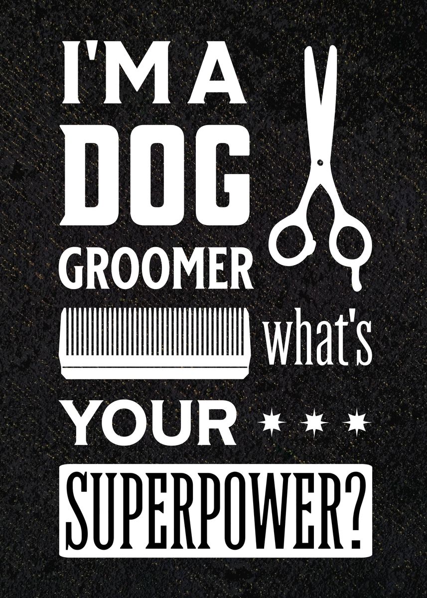 'Dog Groomer Superpower' Poster, picture, metal print, paint by Jovana ...