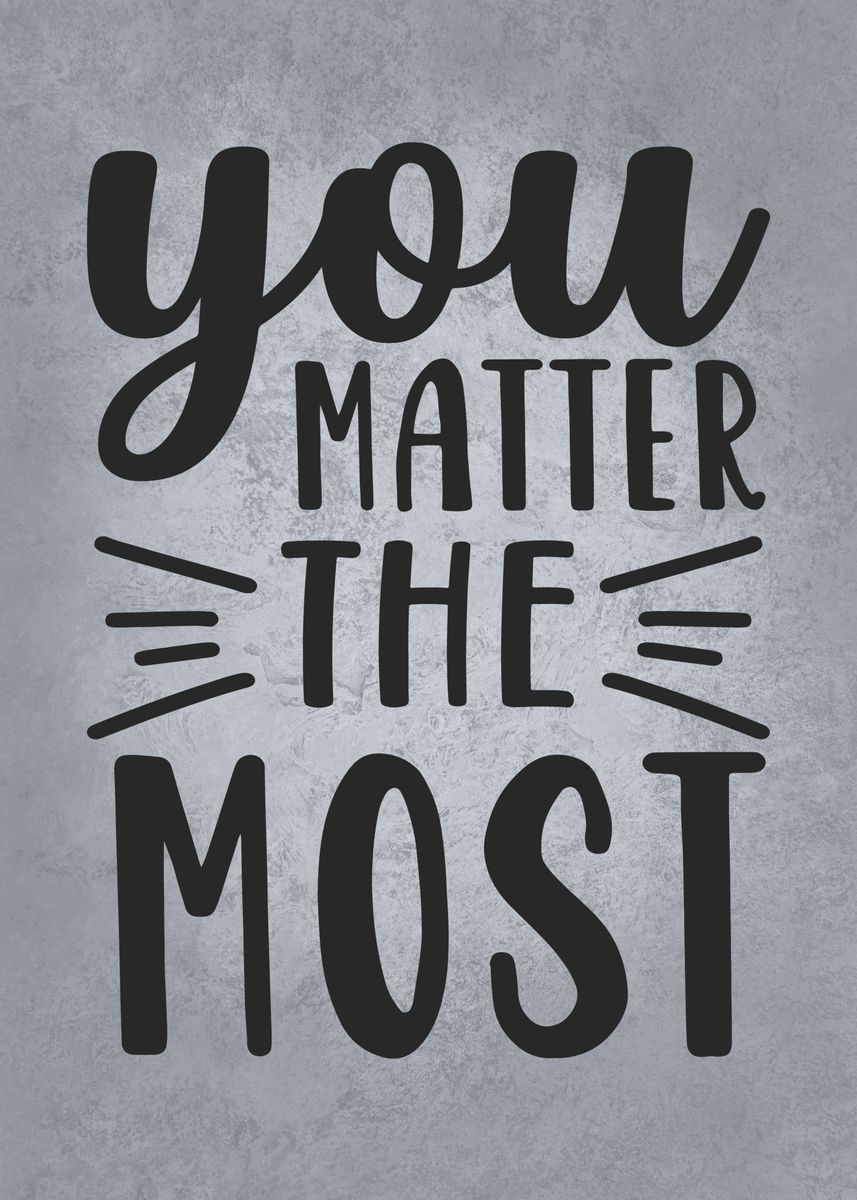 'You Matter The Most' Poster, picture, metal print, paint by GOHAN ...