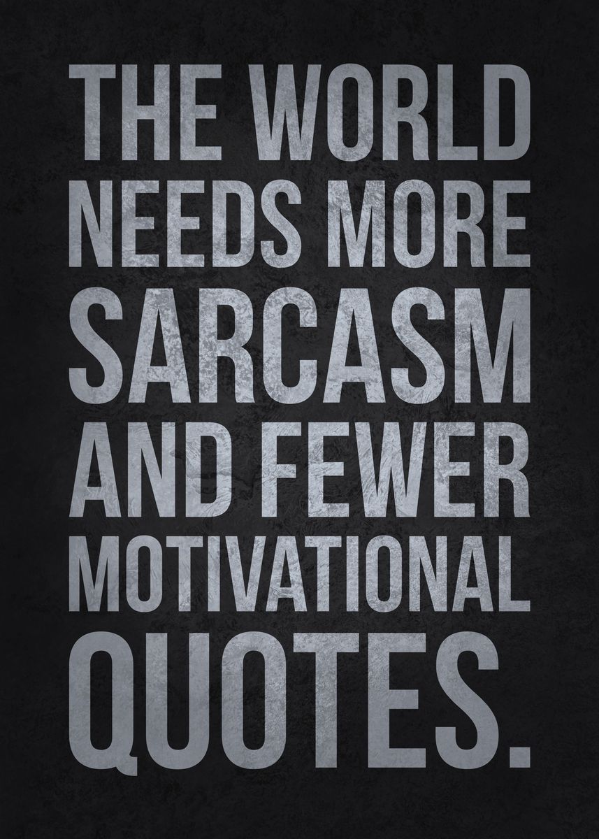 'World Needs More Sarcasm' Poster, picture, metal print, paint by CHAN ...
