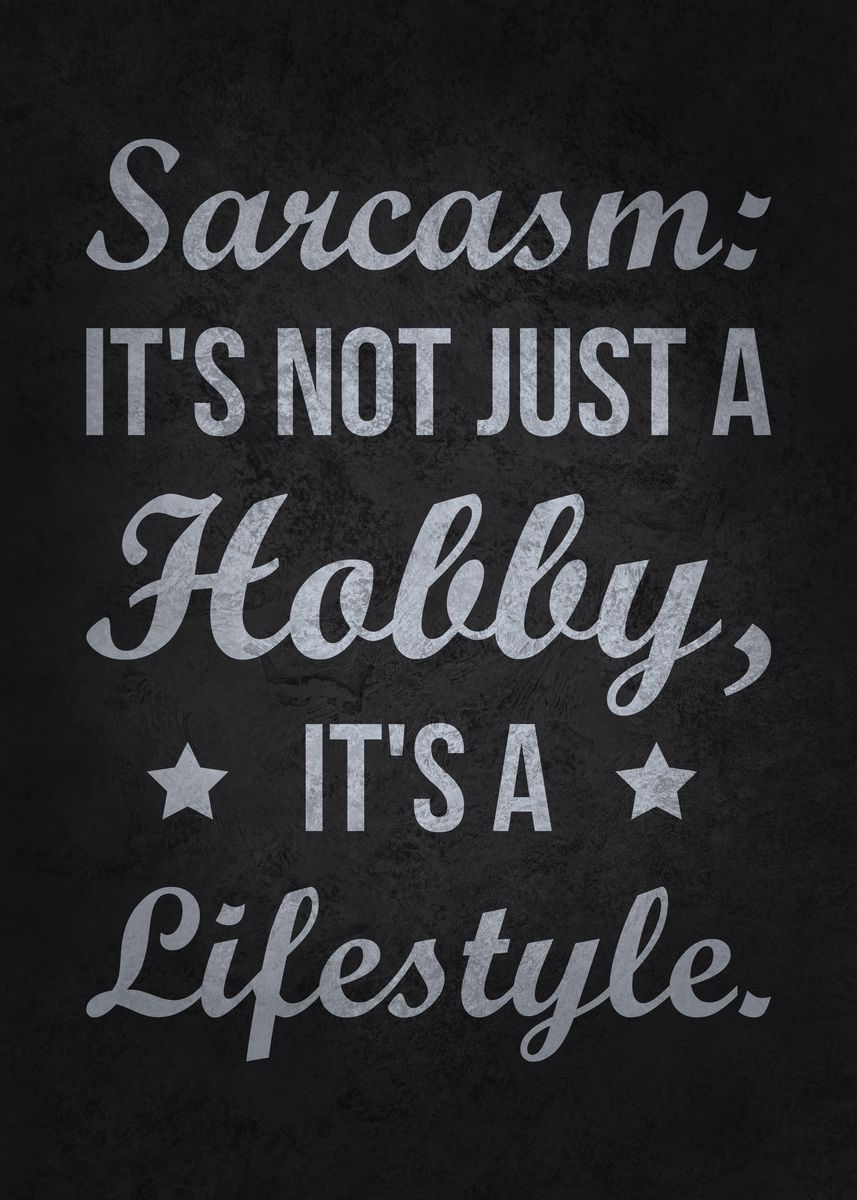 'Sarcasm Is A Lifestyle' Poster, picture, metal print, paint by CHAN ...