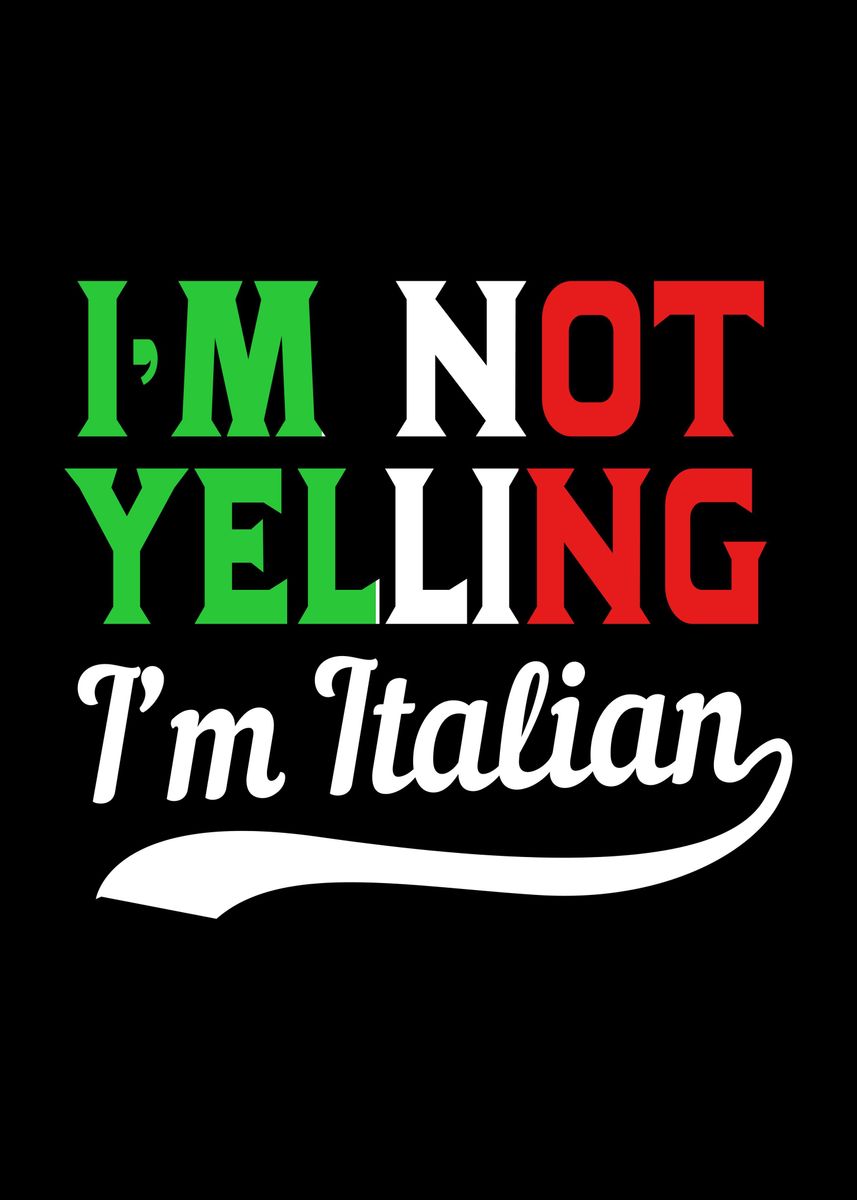 'Im Not Yelling Im Italian' Poster, picture, metal print, paint by ...