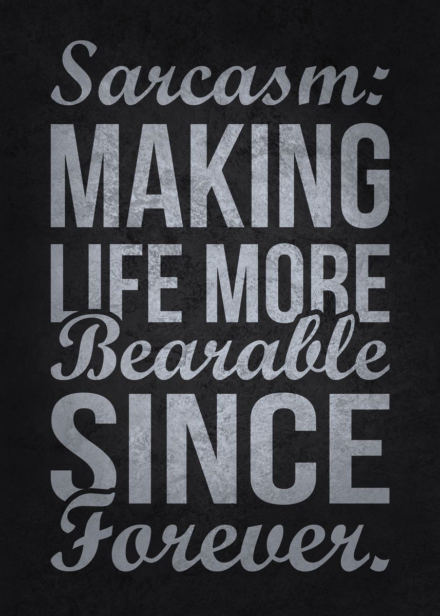 'Sarcasm Make Life Bearable' Poster, picture, metal print, paint by ...