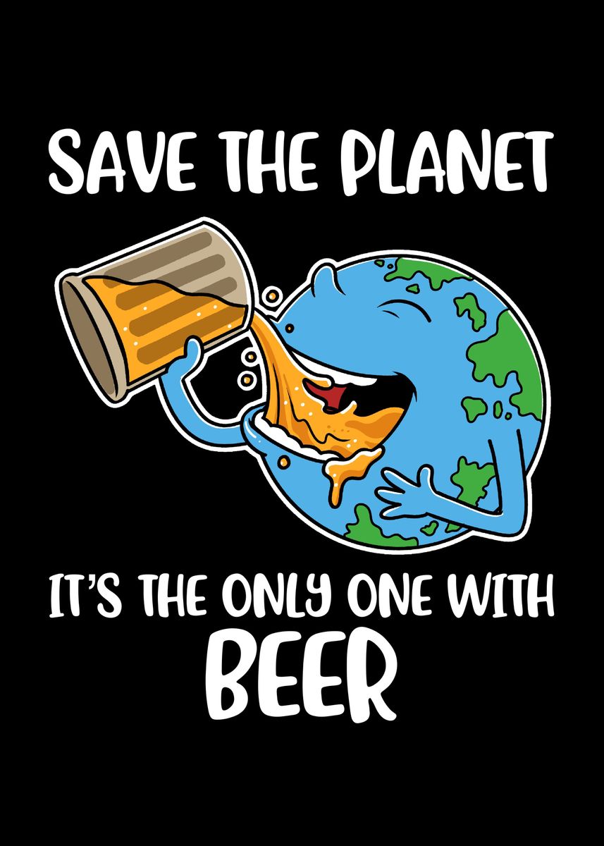 'Save The Planet Beer' Poster by CatRobot | Displate