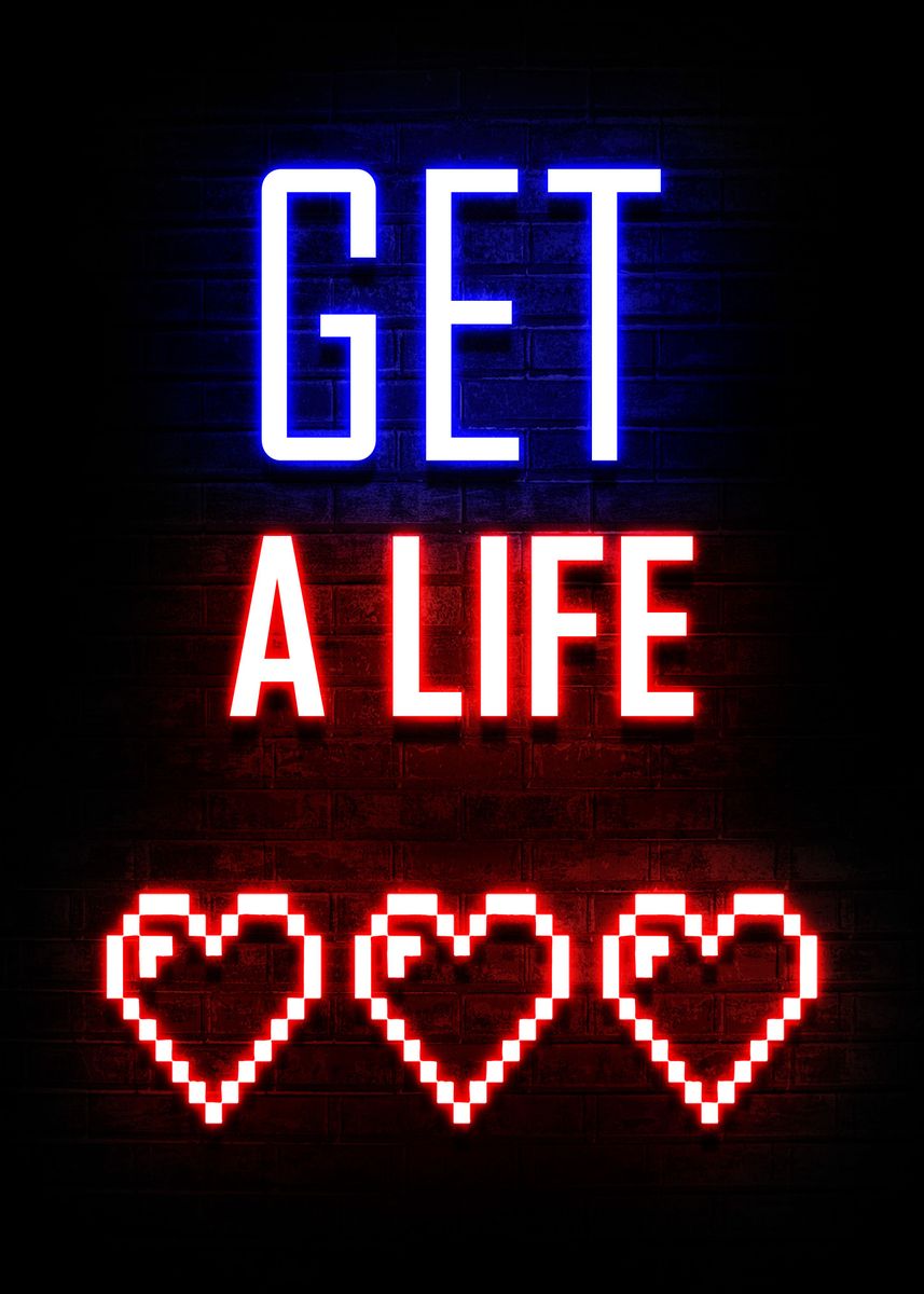 'Get A Life' Poster, picture, metal print, paint by Black Four | Displate