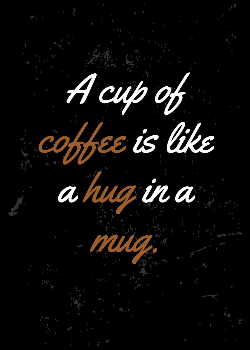 'A cup of Coffee Quotes' Poster, picture, metal print, paint by John ...