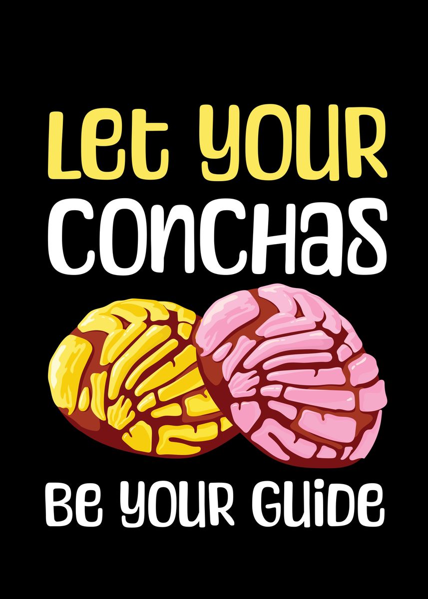 'Let your Conchas be your' Poster, picture, metal print, paint by ML ...