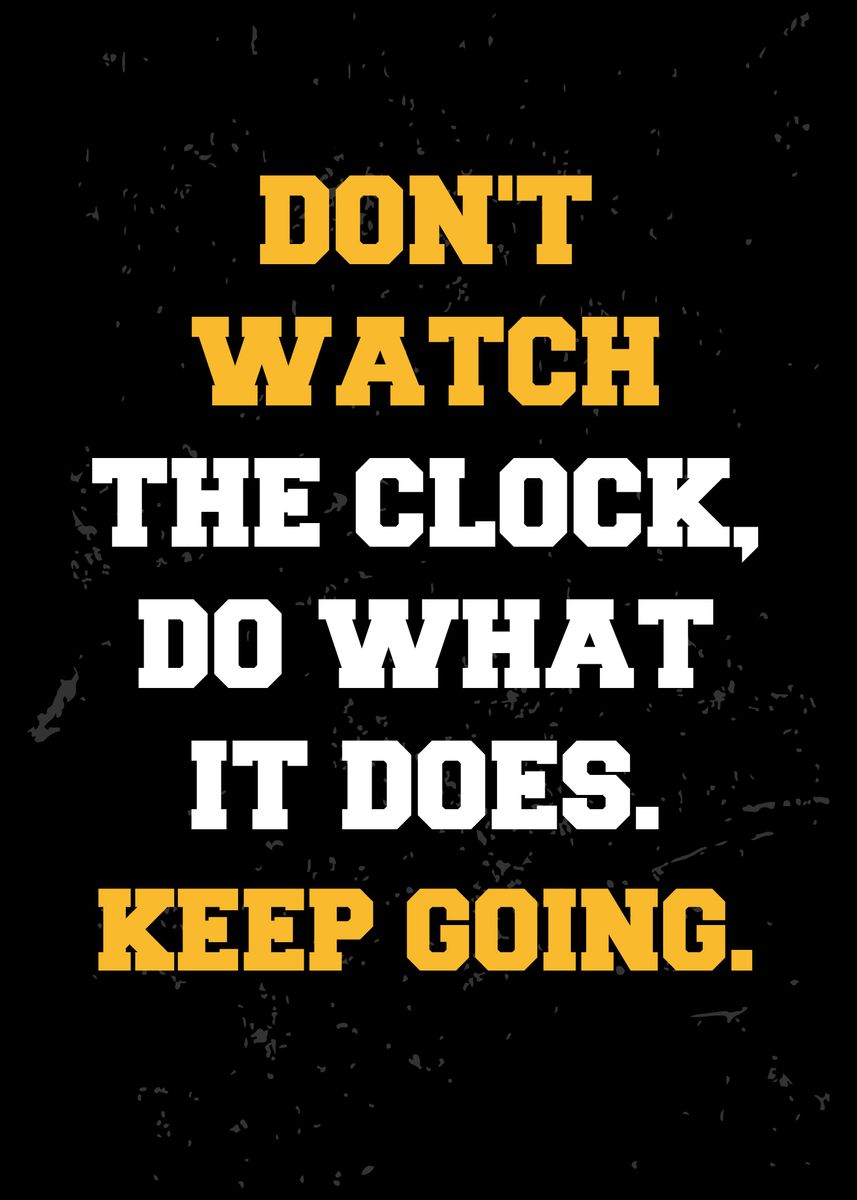 'Do Not Watch The Clock' Poster, picture, metal print, paint by Naya ...