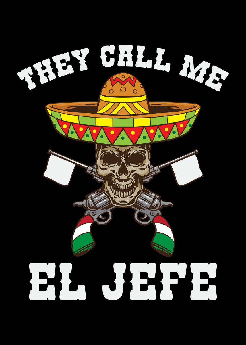 'They Call Me El Jefe' Poster, picture, metal print, paint by CatRobot ...