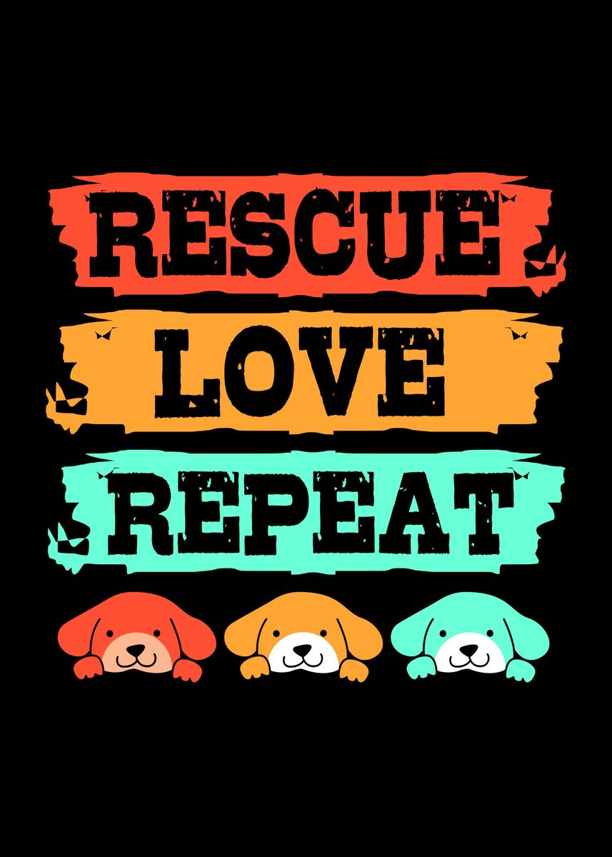 'Rescue Love Repeat' Poster by FunnyGifts | Displate