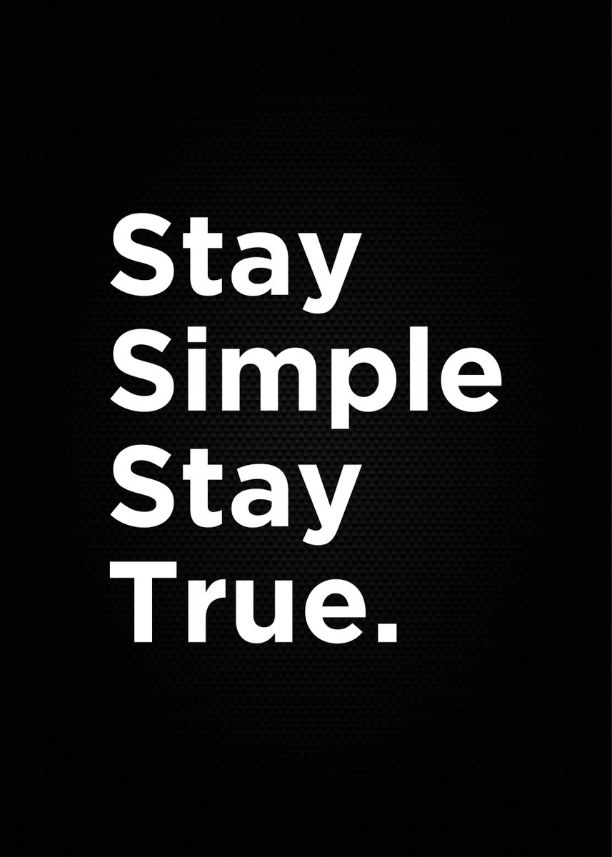 'stay simple stay true' Poster, picture, metal print, paint by Most ...