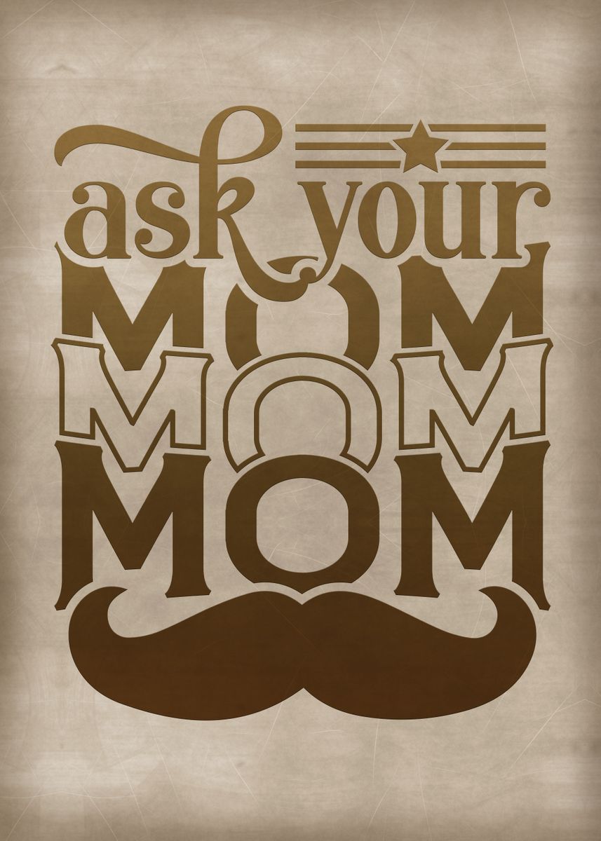 'Ask your mom' Poster, picture, metal print, paint by XandYart | Displate