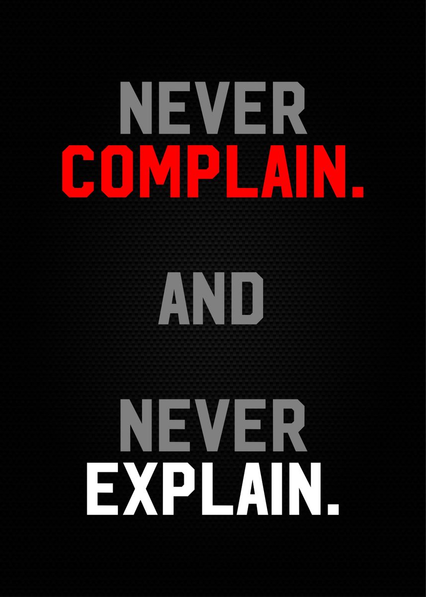 'never complain' Poster, picture, metal print, paint by Most Popular ...