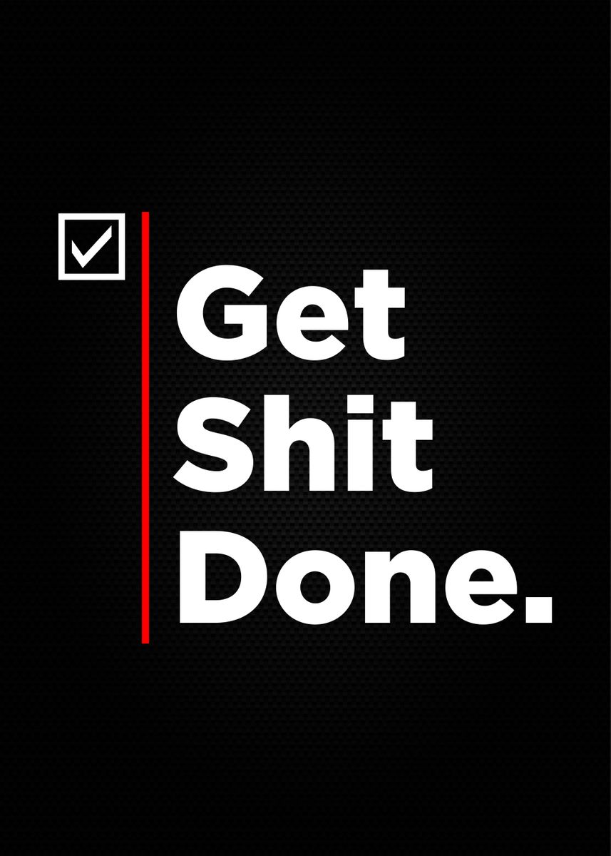 'get shit done' Poster, picture, metal print, paint by Most Popular Cult posters | Displate