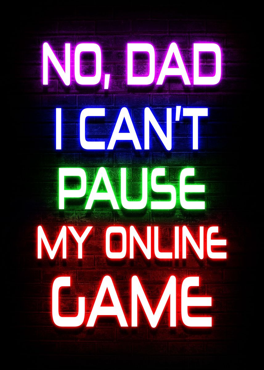 'No Dad i Cant Pause' Poster, picture, metal print, paint by Black Four ...