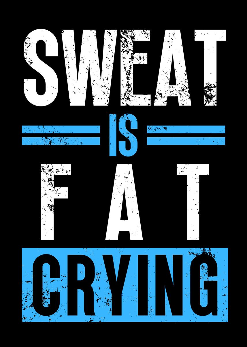 'Sweat is fat crying' Poster, picture, metal print, paint by Yess ...