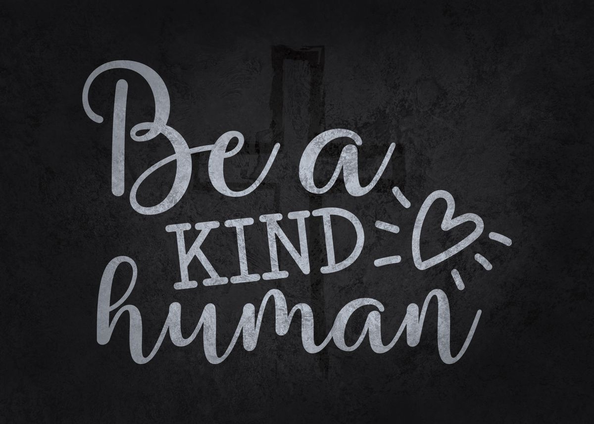 'Be A Kind Human' Poster by GOHAN | Displate