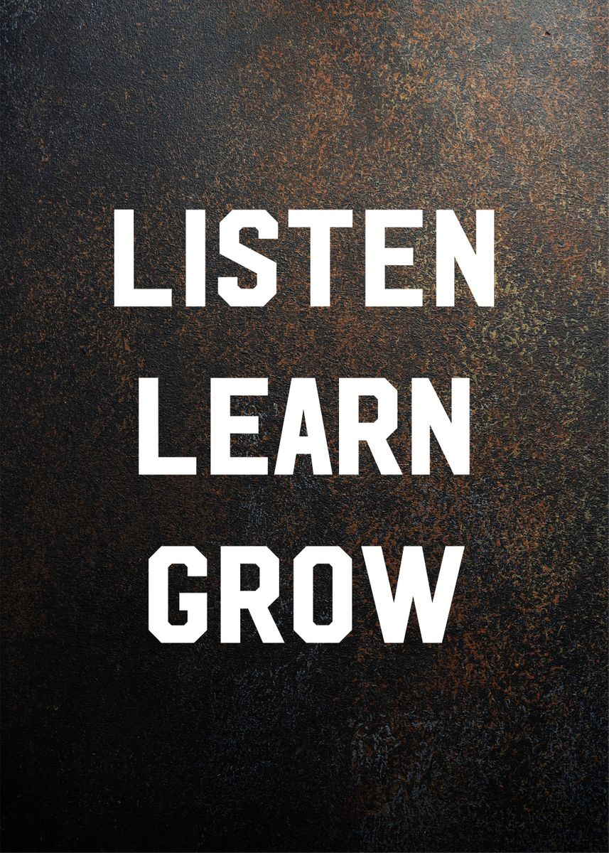 'listen learn grow' Poster by Greatest of all time Displate | Displate