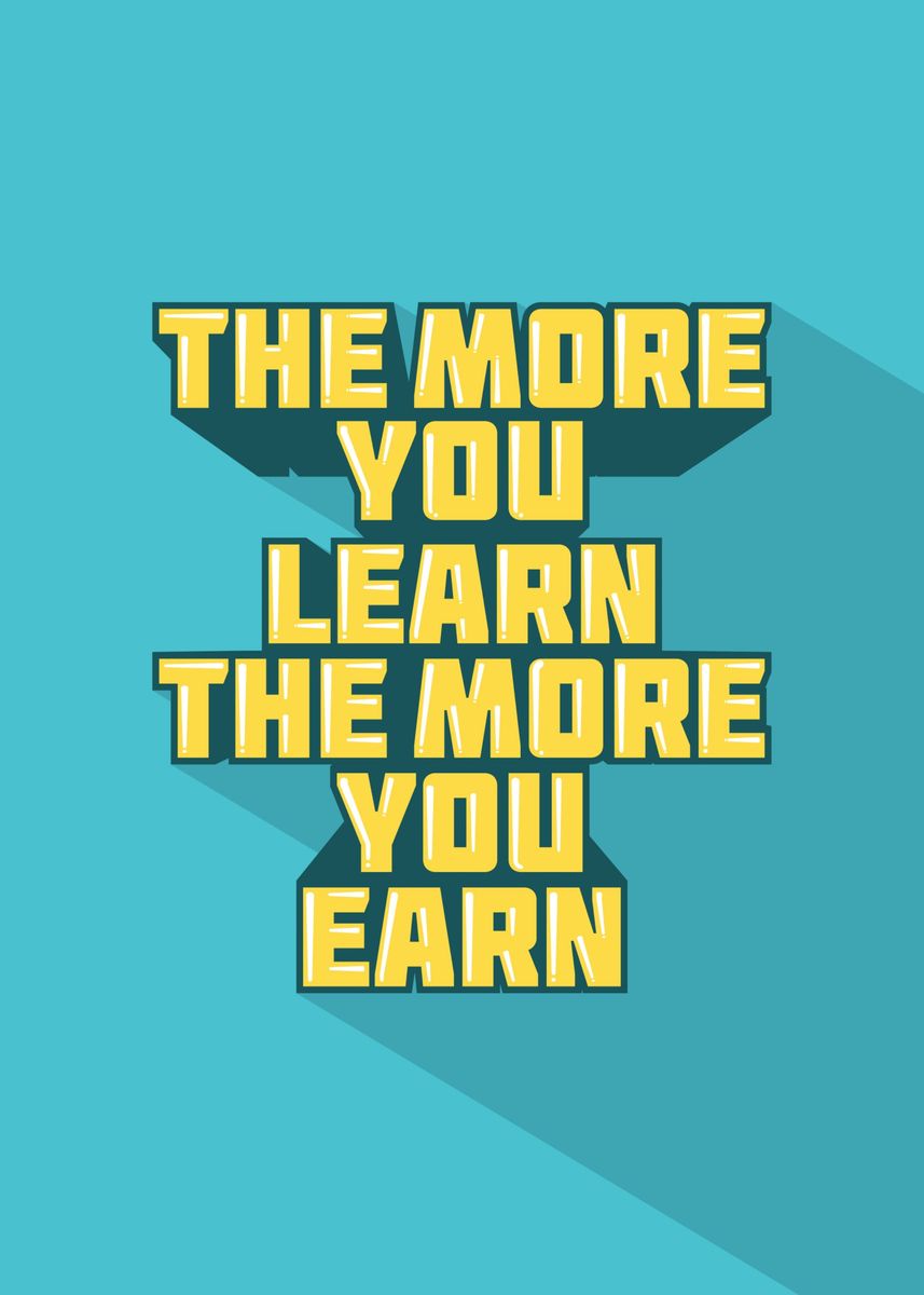 'More Learn More Earn' Poster, picture, metal print, paint by REZ ...