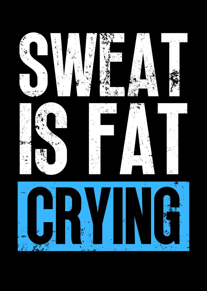 'Sweat is fat crying' Poster, picture, metal print, paint by Yess ...