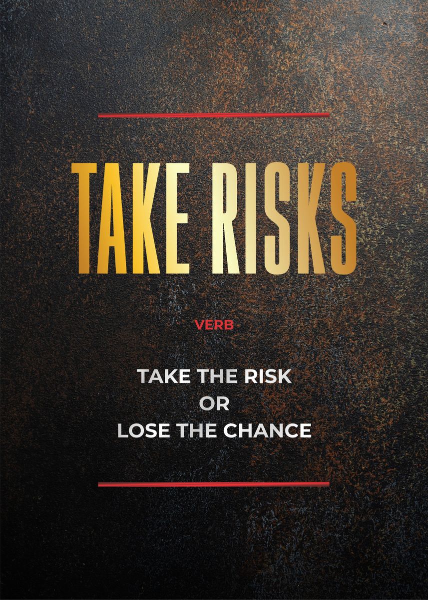 'take risks' Poster, picture, metal print, paint by Greatest of All ...