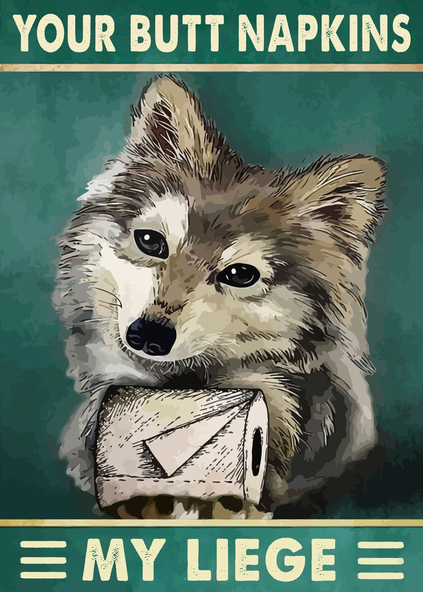 'Your Butt Napkins My Liege' Poster, picture, metal print, paint by ...