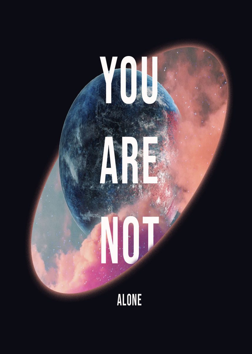 'You Are Not Alone' Poster, picture, metal print, paint by REZ DESIGN ...