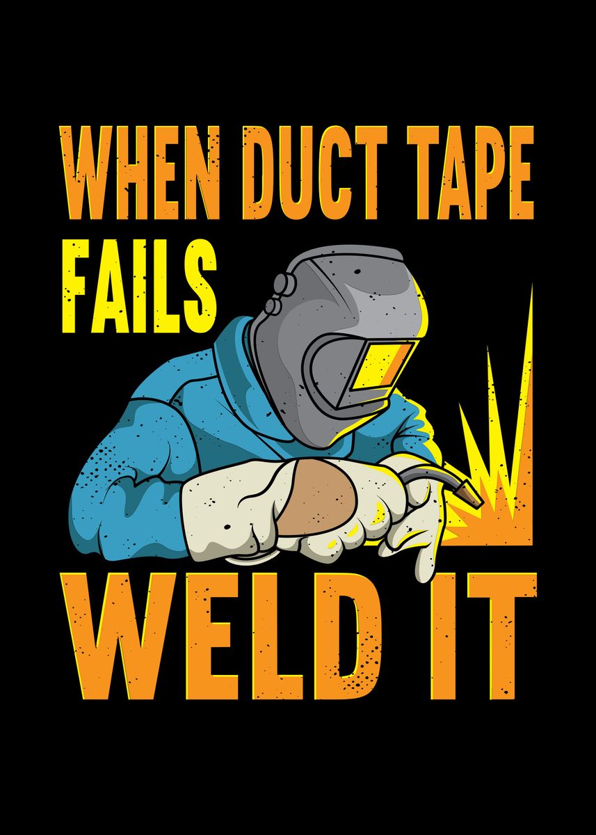 'Welder Weld It' Poster, picture, metal print, paint by Betsytiptoe ...